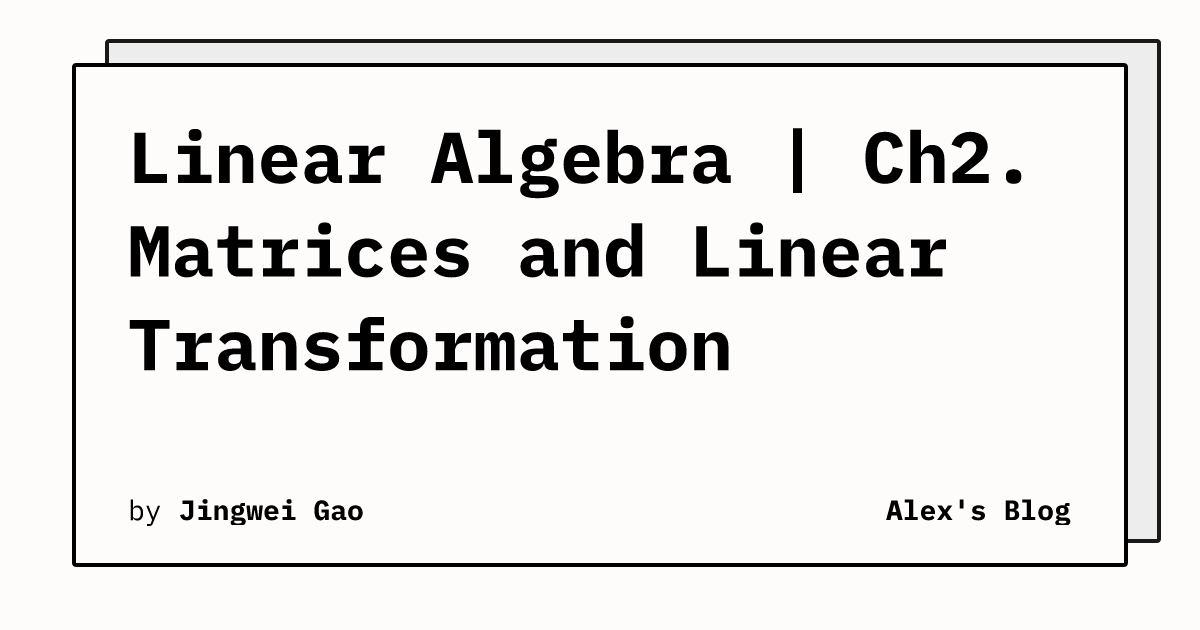 Linear Algebra | Ch2. Matrices and Linear Transformation