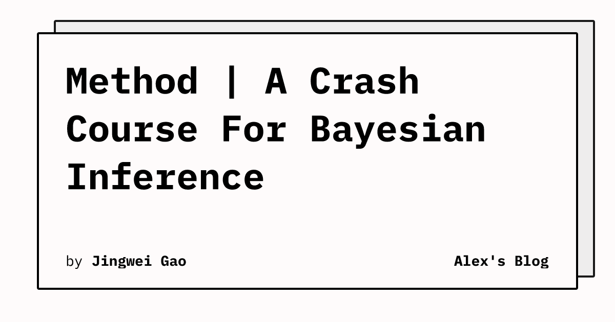 Method A Crash Course For Bayesian Inference